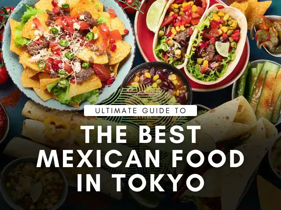 Ultimate Guide to the Best Mexican Food in Tokyo | Japan Switch