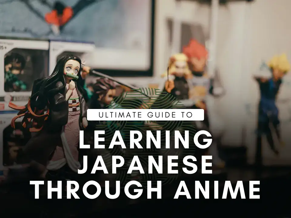 Ultimate Guide to Learning Japanese Through Anime - Japan Switch